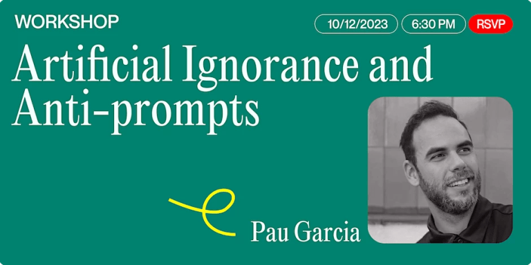 Pau Garcia, Artificial Ignorance and Anti-prompts | Oct 12, 2023; 6:30 ...